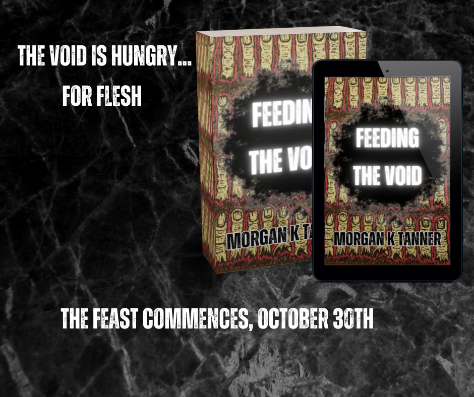 The Story Behind FEEDING THE VOID – MORGAN K TANNER, Writer of Horror